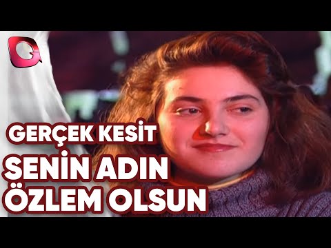 GERÇEK KESİT - SENİN ADIN ÖZLEM OLSUN