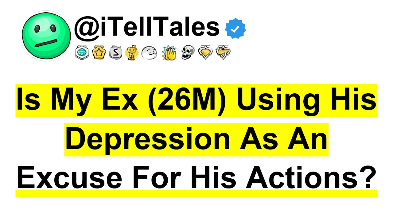 Is My Ex (26M) Using His Depression As An Excuse For His Actions? - YouTube