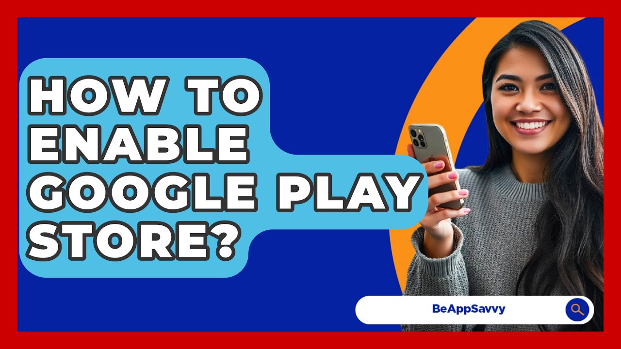 How To Enable Google Play Store? - Be App Savvy - YouTube