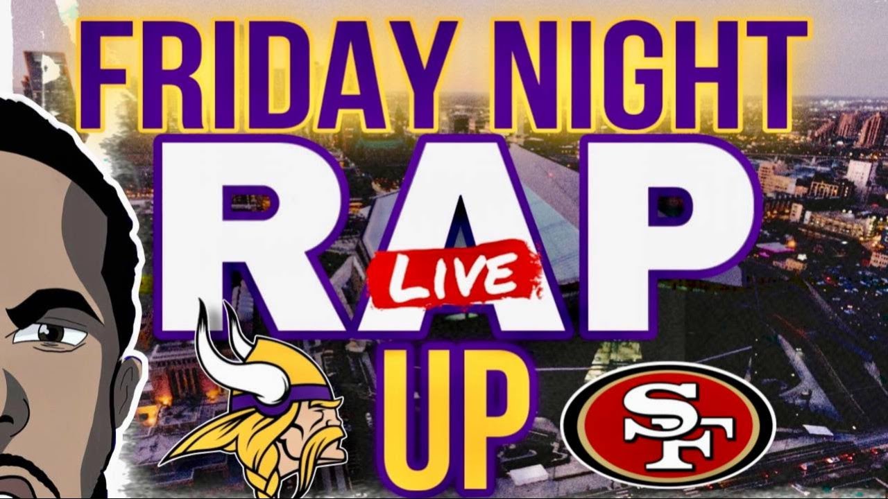 Friday Night RAP Up - Vikings vs 49ers TAP IN Let's Talk About It Can ...
