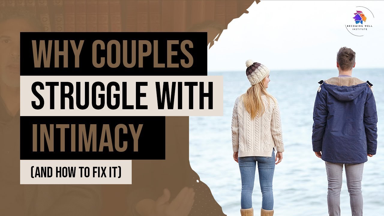 Why Couples Struggle with Intimacy (And How to Fix It) - YouTube