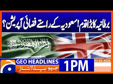 Britain Prepares Major Air Operation Through Saudi Arabia | 1PM Headlines Geo News (2 Mar 2026)
