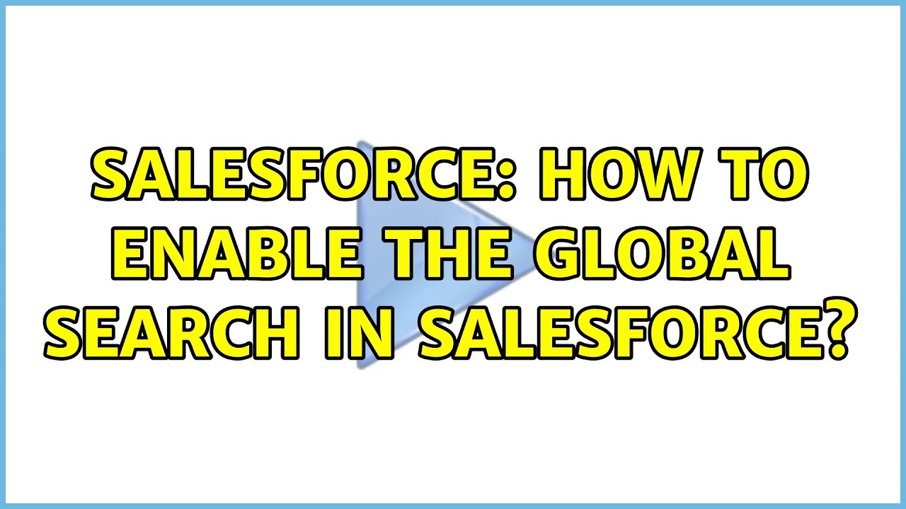 Salesforce: How to enable the global search in salesforce? (2 Solutions ...
