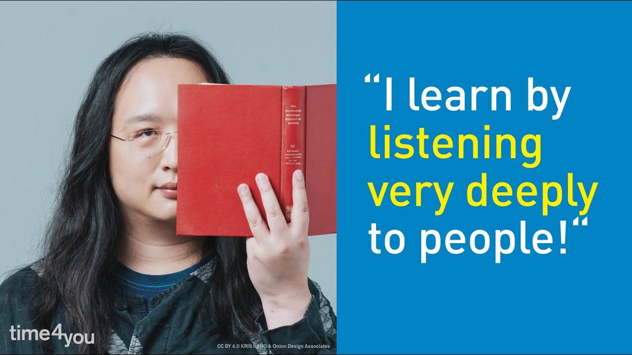 Tell me how you learn: "I learn by listening very deeply to people ...