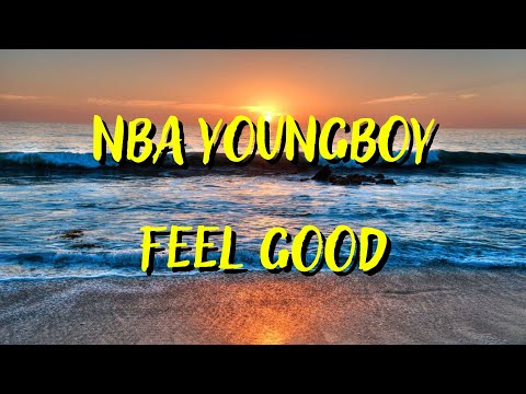 NBA YOUNGBOY — FEEL GOOD (LYRICS) - YouTube