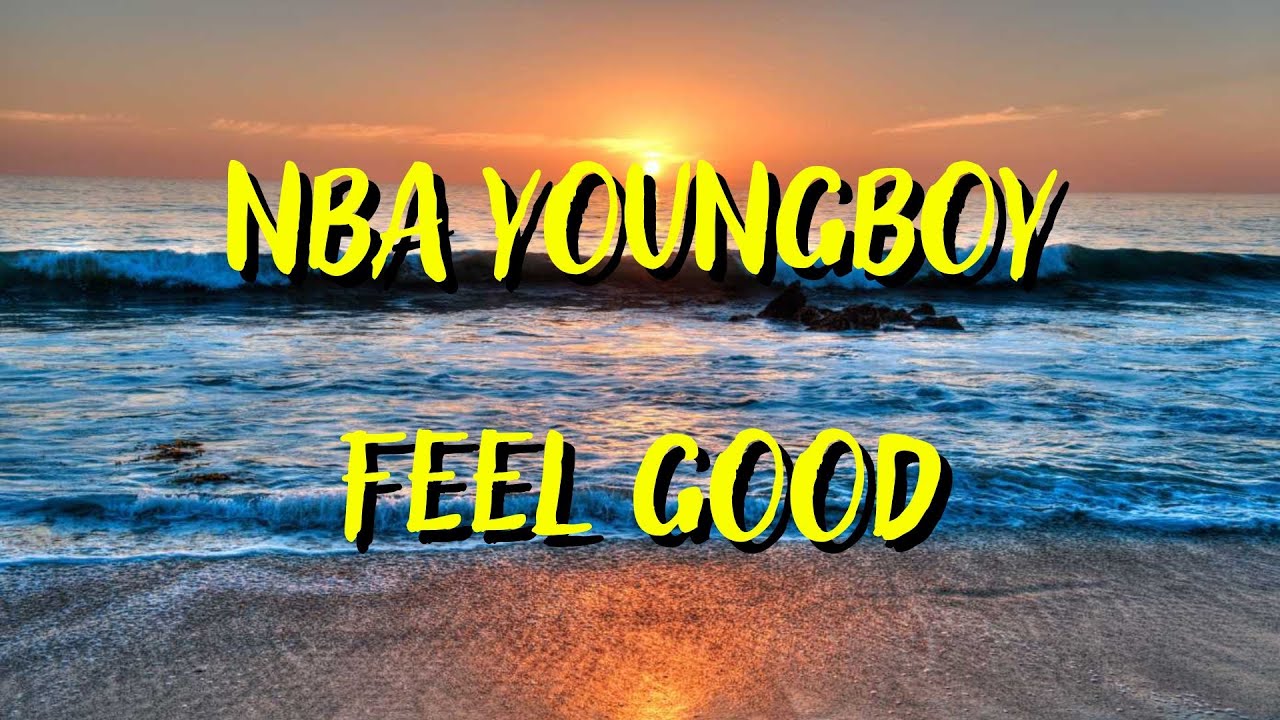 NBA YOUNGBOY — FEEL GOOD (LYRICS) - YouTube