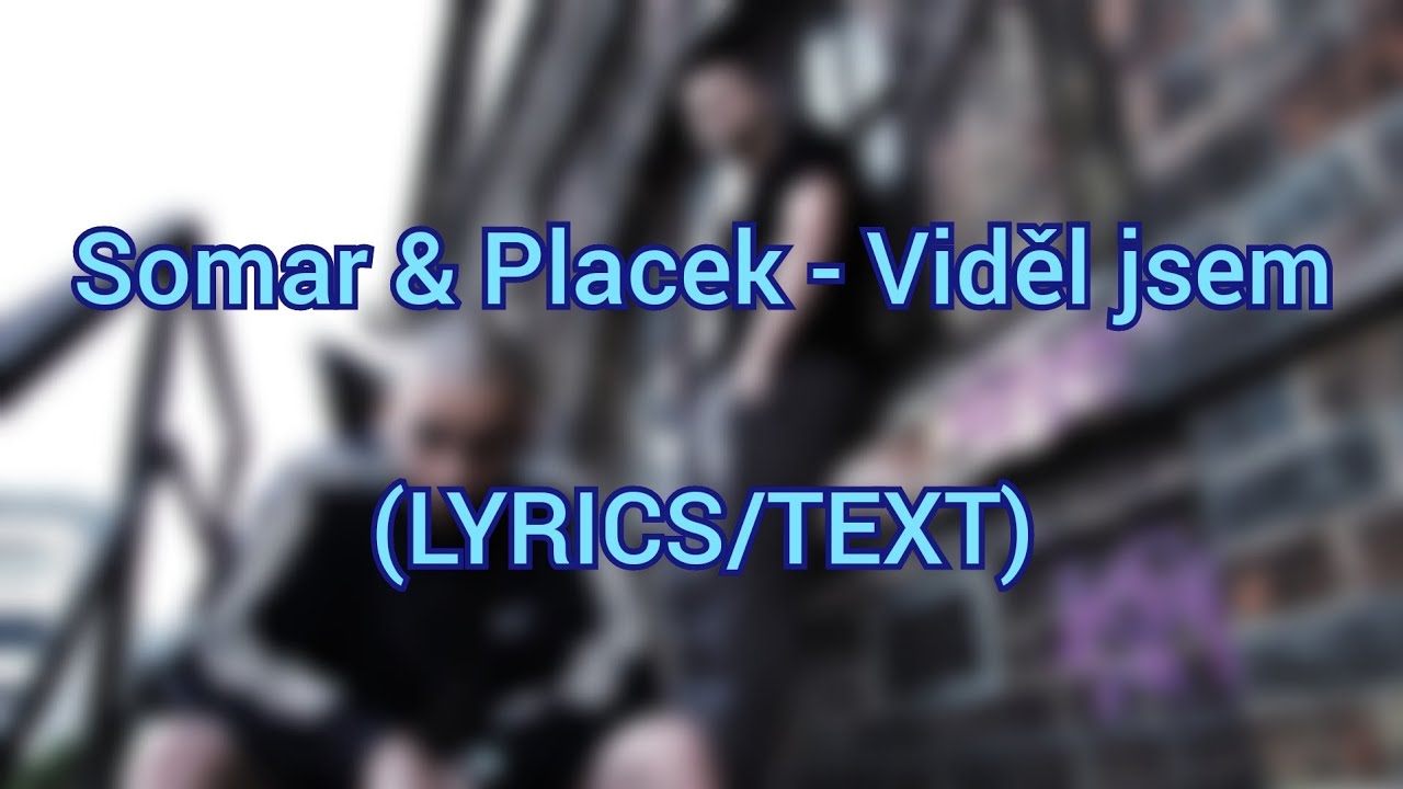 Somar & Placek - Viděl jsem (Michajlov & Daniel Vardan) (LYRICS/TEXT ...