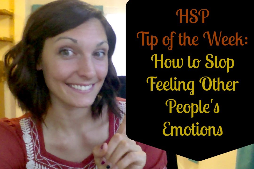How to Stop Feeling Other People's Emotions if You Are a High Sensation ...