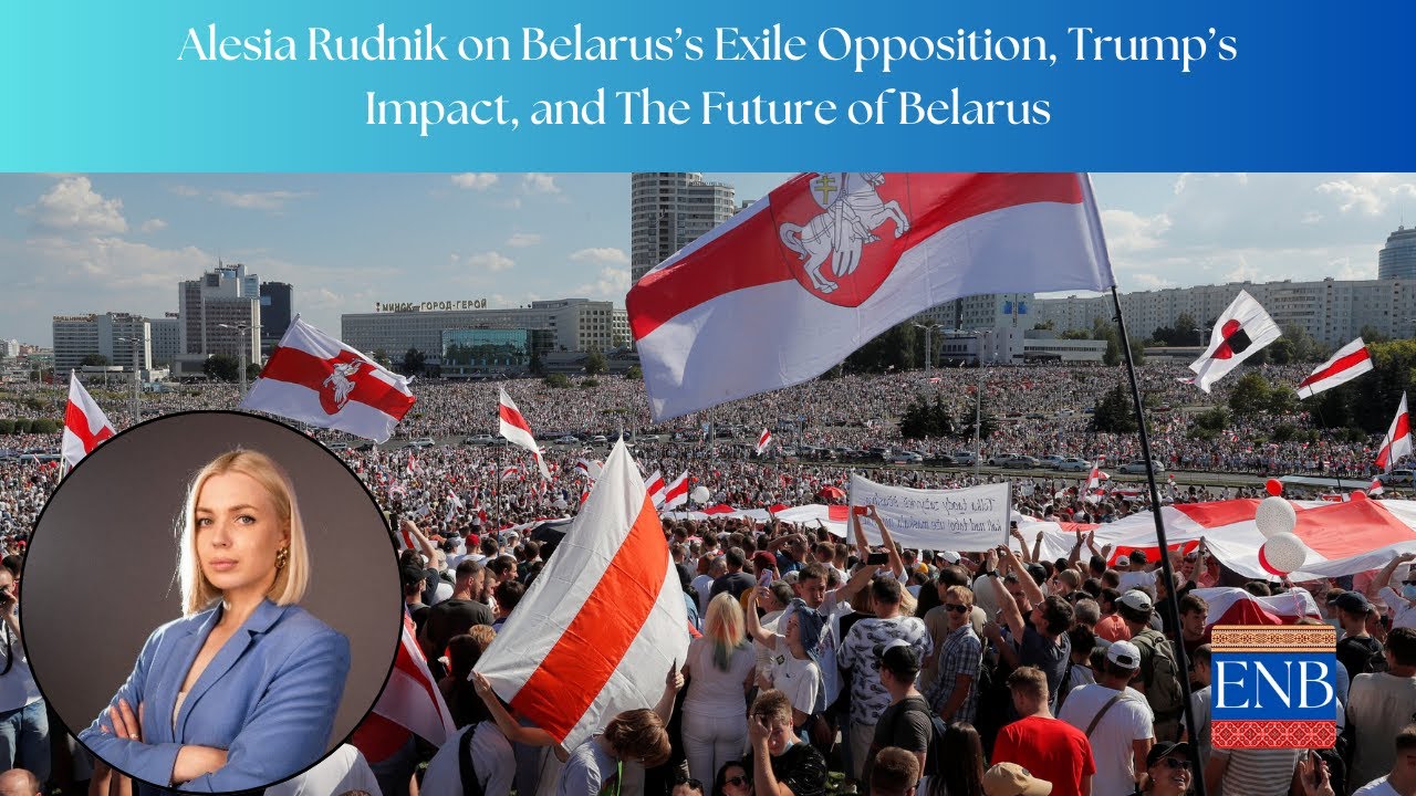 PODCAST: Alesia Rudnik on Belarus’s Exile Opposition, Trump’s Impact ...