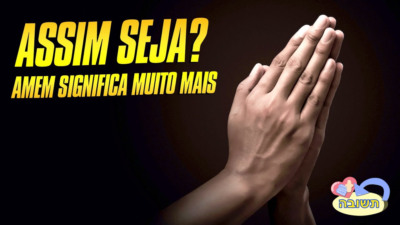 Quando você diz Amém, você sabe o que está falando? - אָמֵן - Amém ...