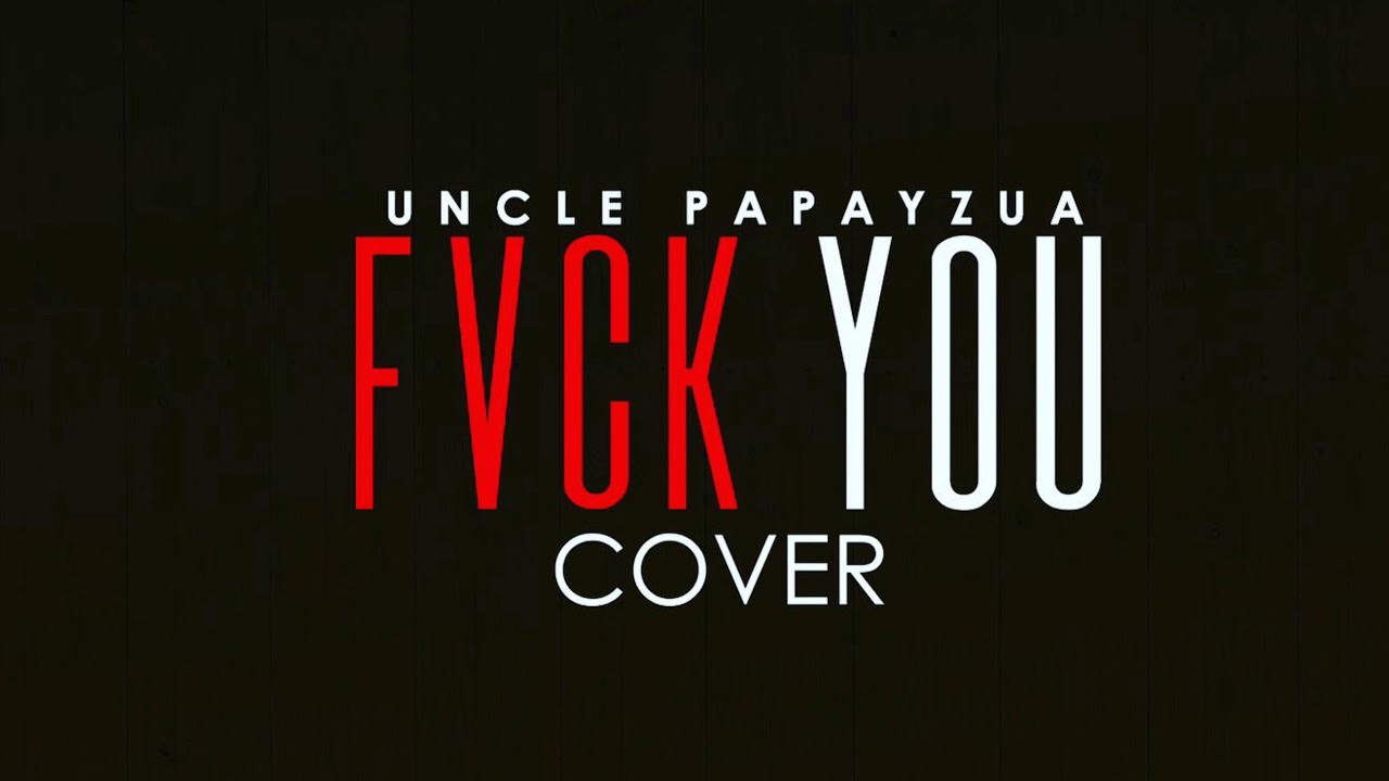 Uncle Papayzua - Fvck You (Challenge) ft Kizz Daniel - YouTube