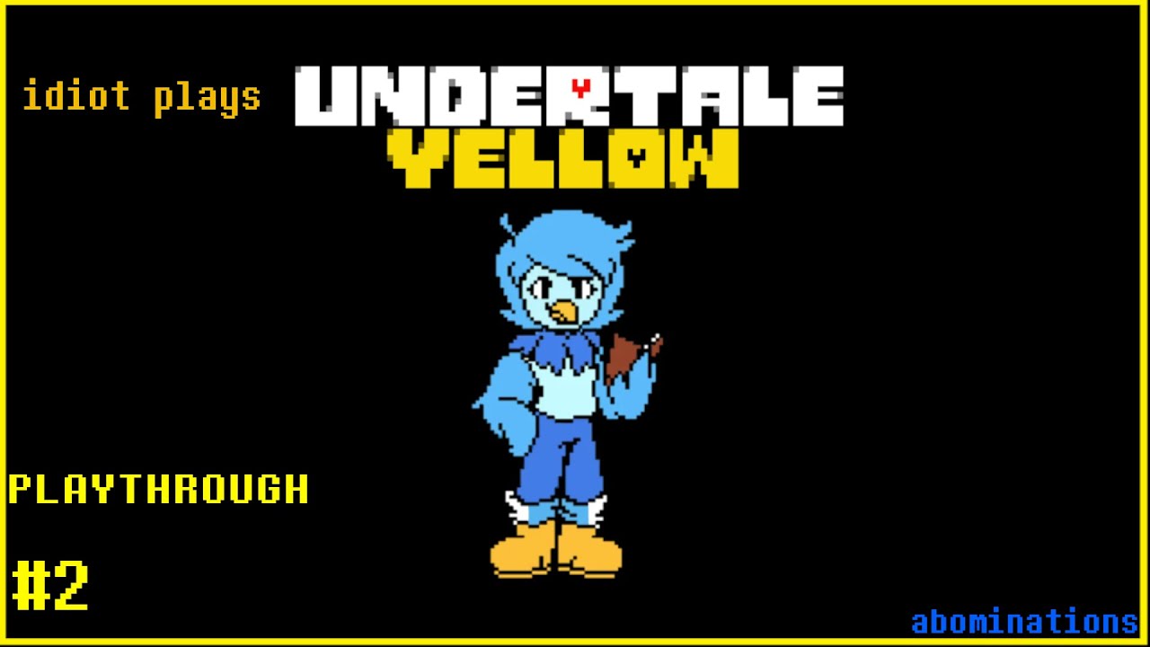 idiot continues UNDERTALE YELLOW (PT.2) - YouTube