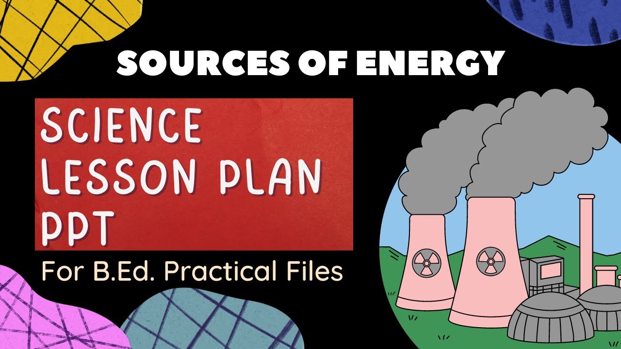 Sources of Energy Macro Lesson Plan PPT | B.Ed. Digital Lesson Plan ...