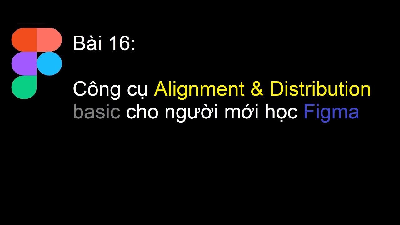 Figma cơ bản - Bài 16: Tùy chọn căn chỉnh bố cục Alignment & Distribution trong Figma - YouTube