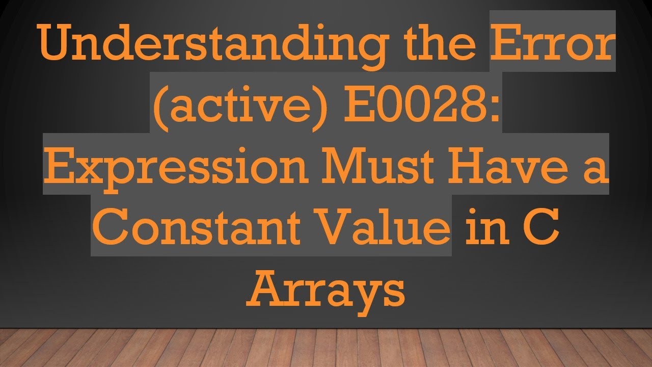 Understanding the Error (active) E0028: Expression Must Have a Constant Value in C Arrays - YouTube