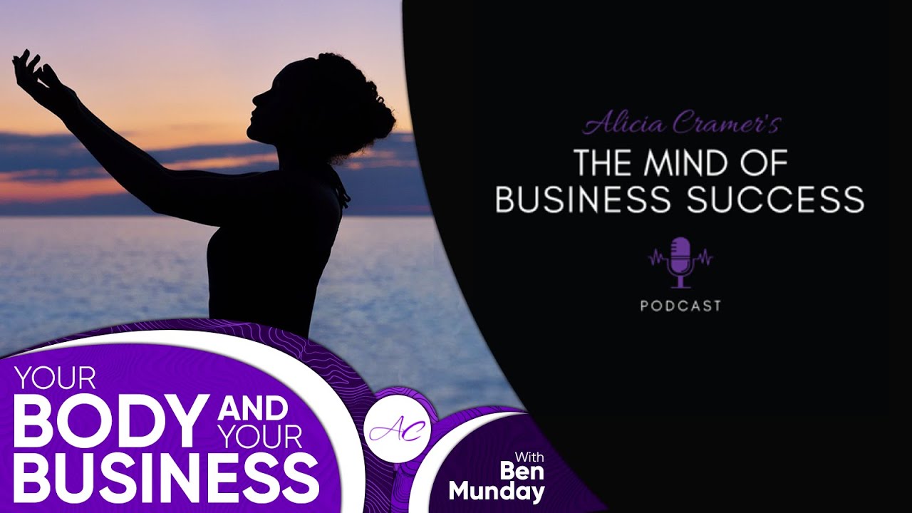 Your Body And Your Business with Ben Munday | The Mind of Business ...