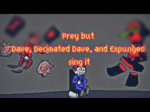 Prey but Dave, Decimated Dave, and Expunged sing it (Bambi.EXE 3.0 ...