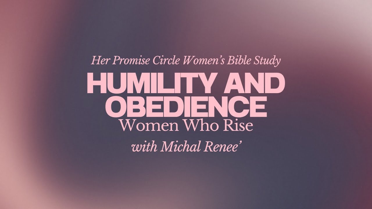 Women Who Rise - Humility and obedience - YouTube