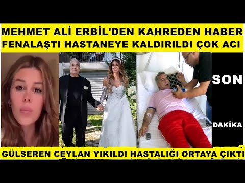 Mehmet Ali Erbil'den kötü haber geldi eşi Gülseren Ceylan yıkıldı hastanelik oldu çok acı..