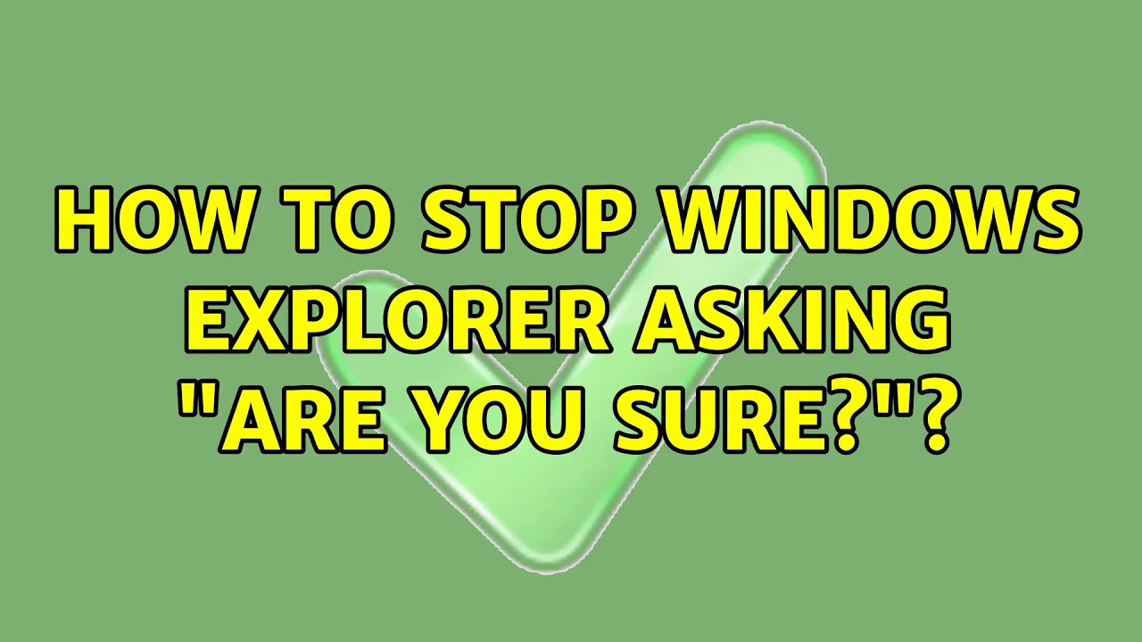 How to stop Windows explorer asking "are you sure?"? (3 Solutions ...