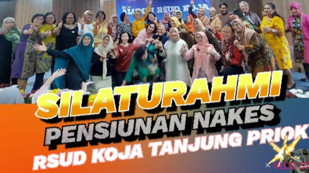 SILATURAHMI PENSIUNAN NAKES RSUD KOJA TANJUNG PRIOK // 24 JUNI 2023 ...