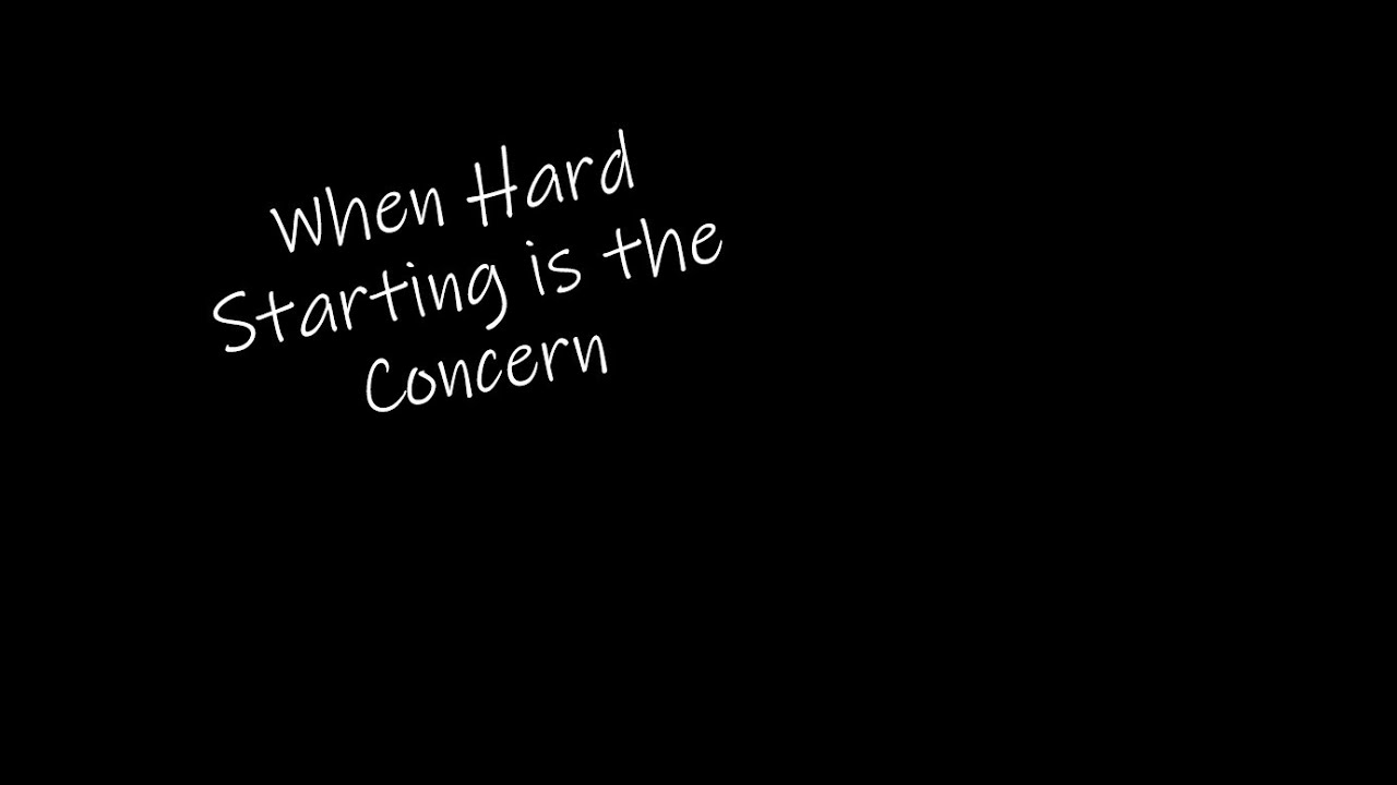 When Hard Starting is the Concern - YouTube