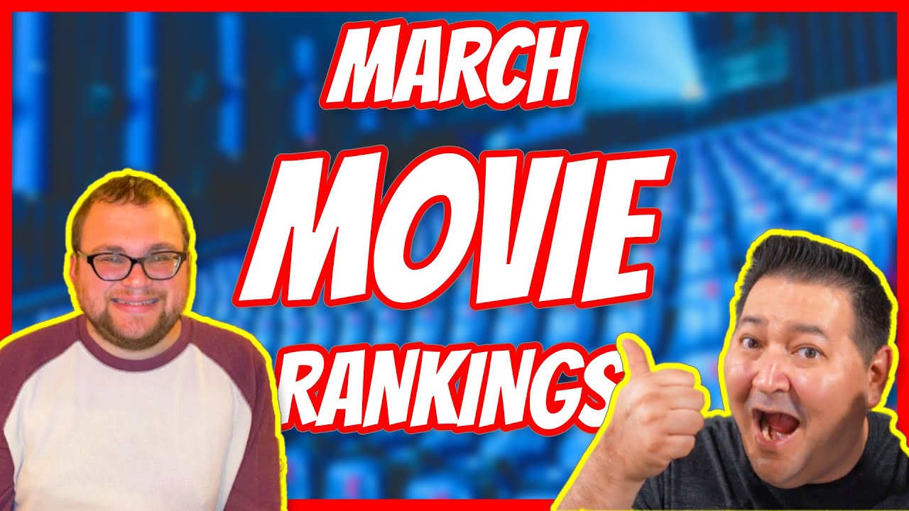 MARCH MOVIE RANKINGS W/ The Upside Dan & The Cinema Squad - YouTube