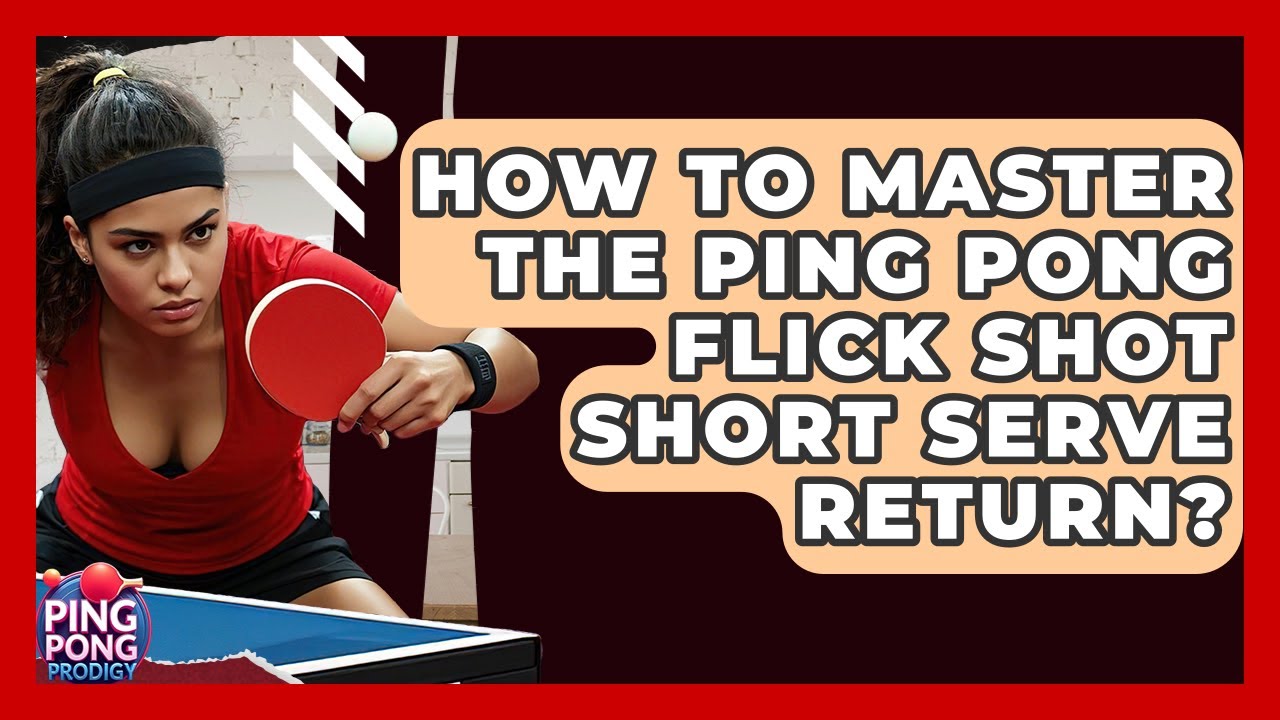 How To Master The Ping Pong Flick Shot Short Serve Return? - Ping Pong ...