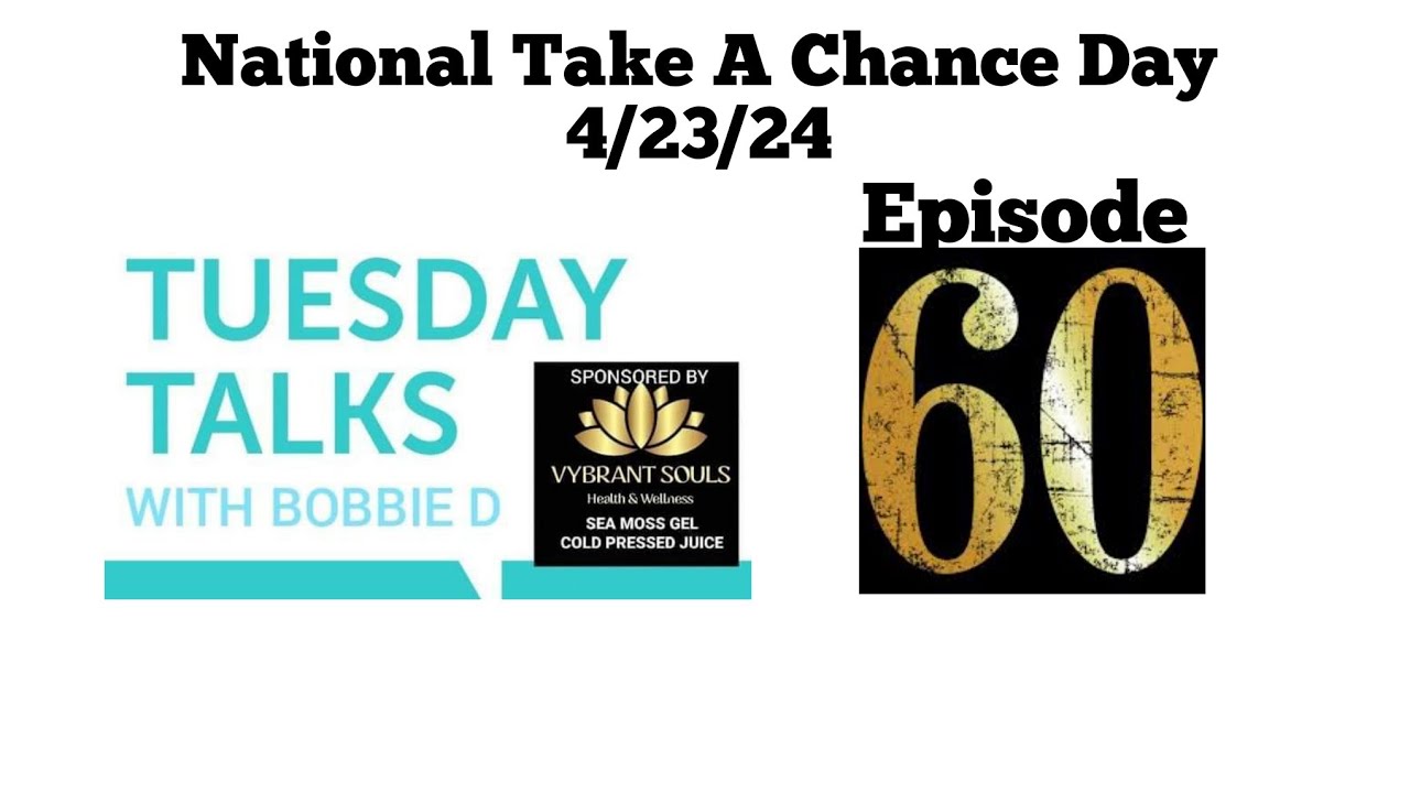 #60 Tuesday Talks w/ Bobbie D: 4/23/24 National Take A Chance Day - YouTube