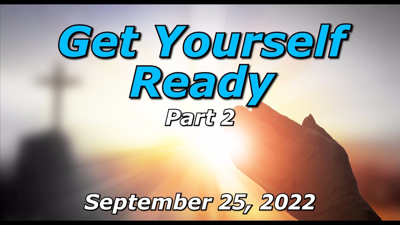 LPC- September 25, 2022: Get Yourself Ready - Part 2 - YouTube