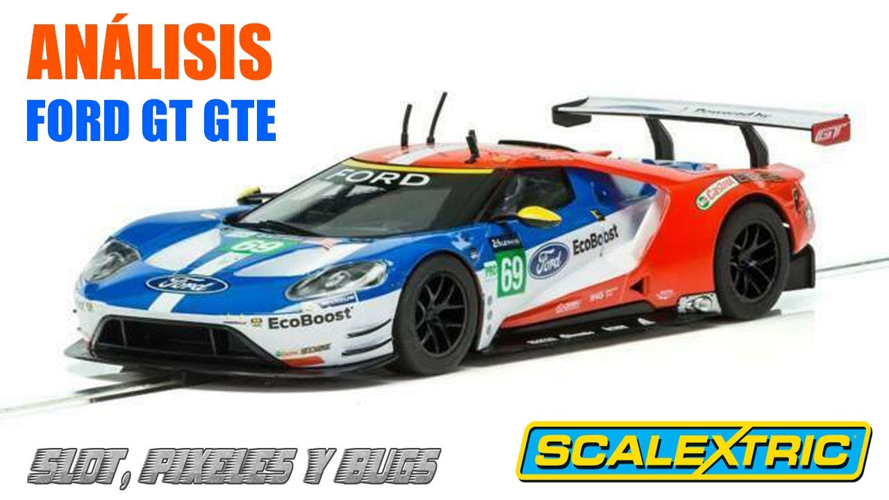 Análisis Ford GT GTE Scalextric UK (C3858) - YouTube