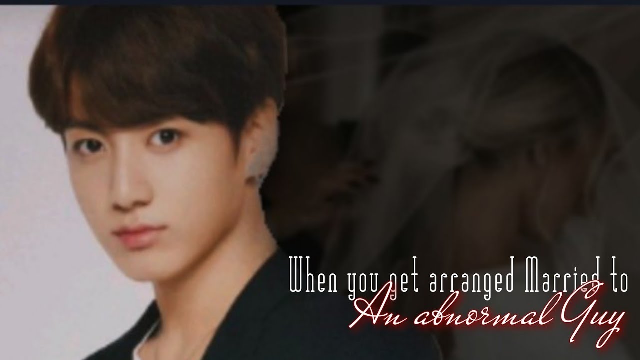 When You Get Arranged Married to a Abnormal Guy || J.JK ONESHOT ...