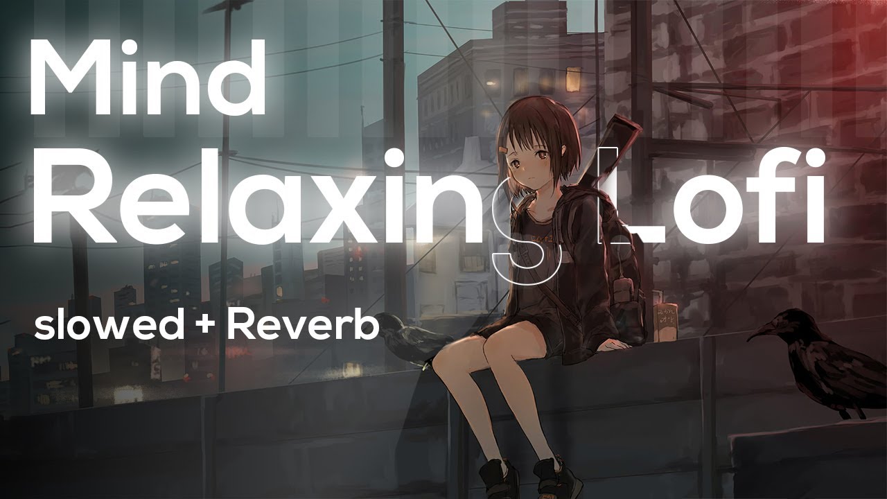 Mind Relax Sad lo-fi songs, 🥰 Loft study music, [ slower x reverd ...