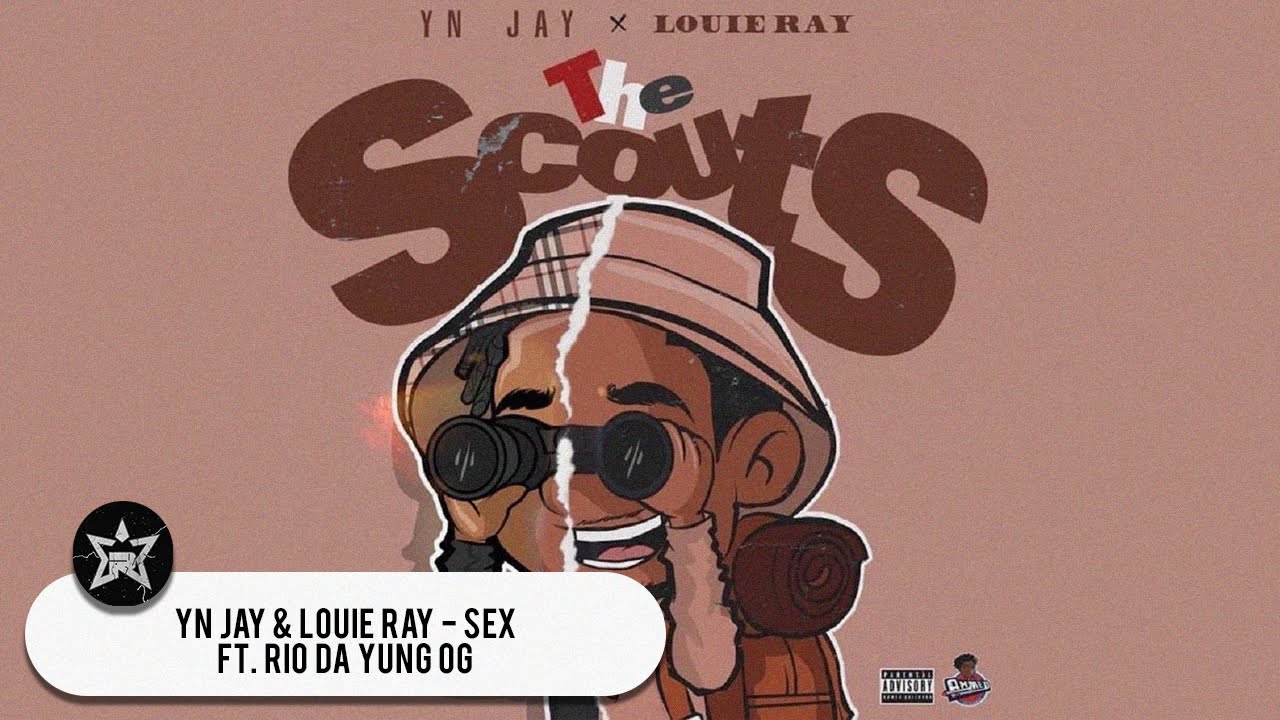 Yn Jay And Louie Ray Sex Ft Rio Da Yung Og The Scouts Youtube Music
