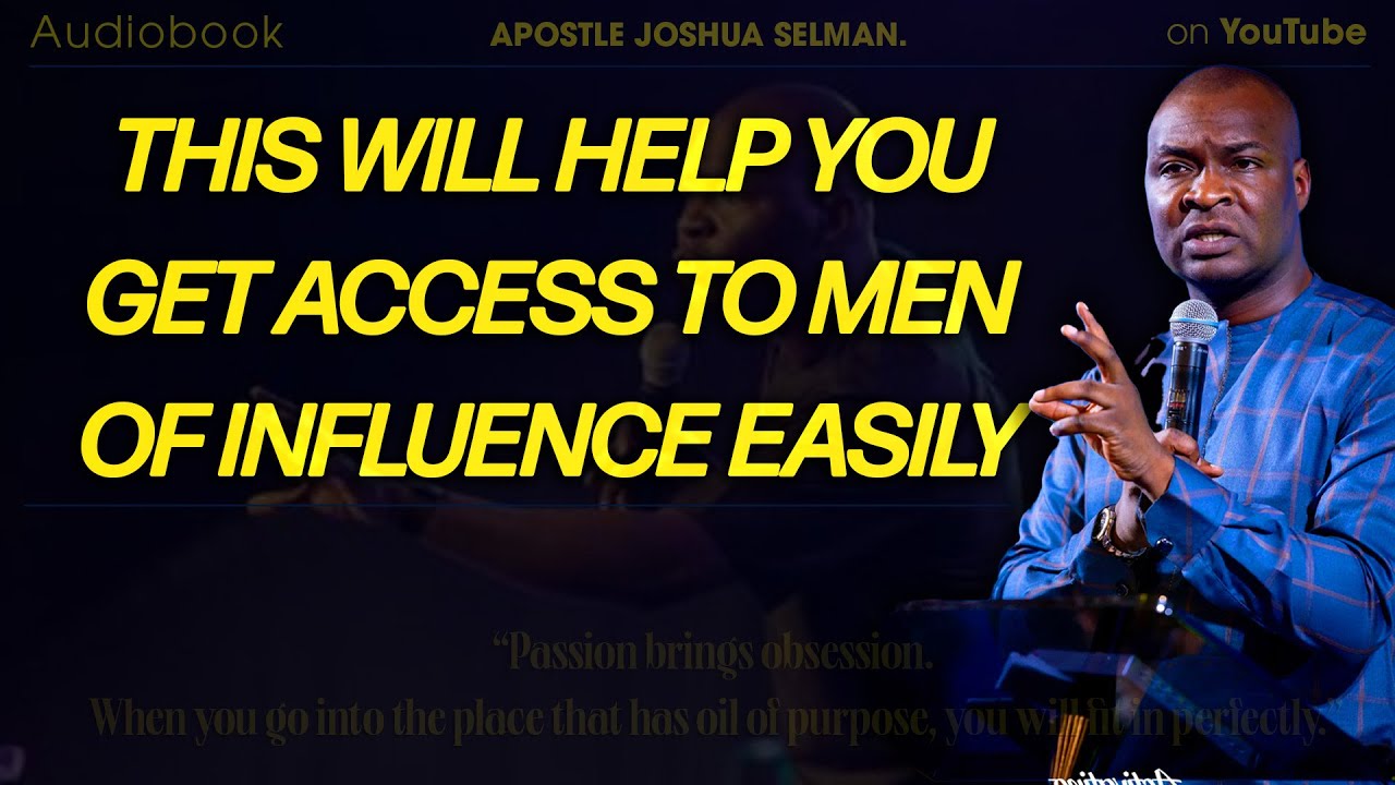 Apostle Joshua Selman --- THIS WILL HELP YOU GET ACCESS TO MEN OF INFLUENCE EASILY - YouTube