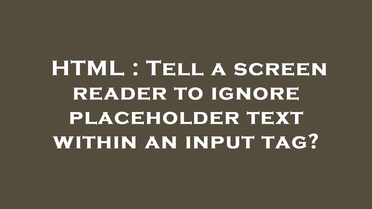 HTML : Tell a screen reader to ignore placeholder text within an input ...
