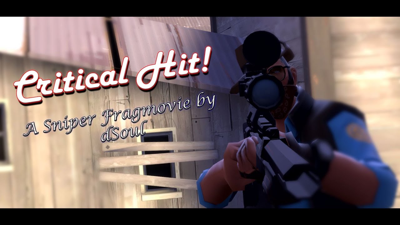 Critical Hit! - A TF2 Sniper Fragmovie by dSoul - YouTube