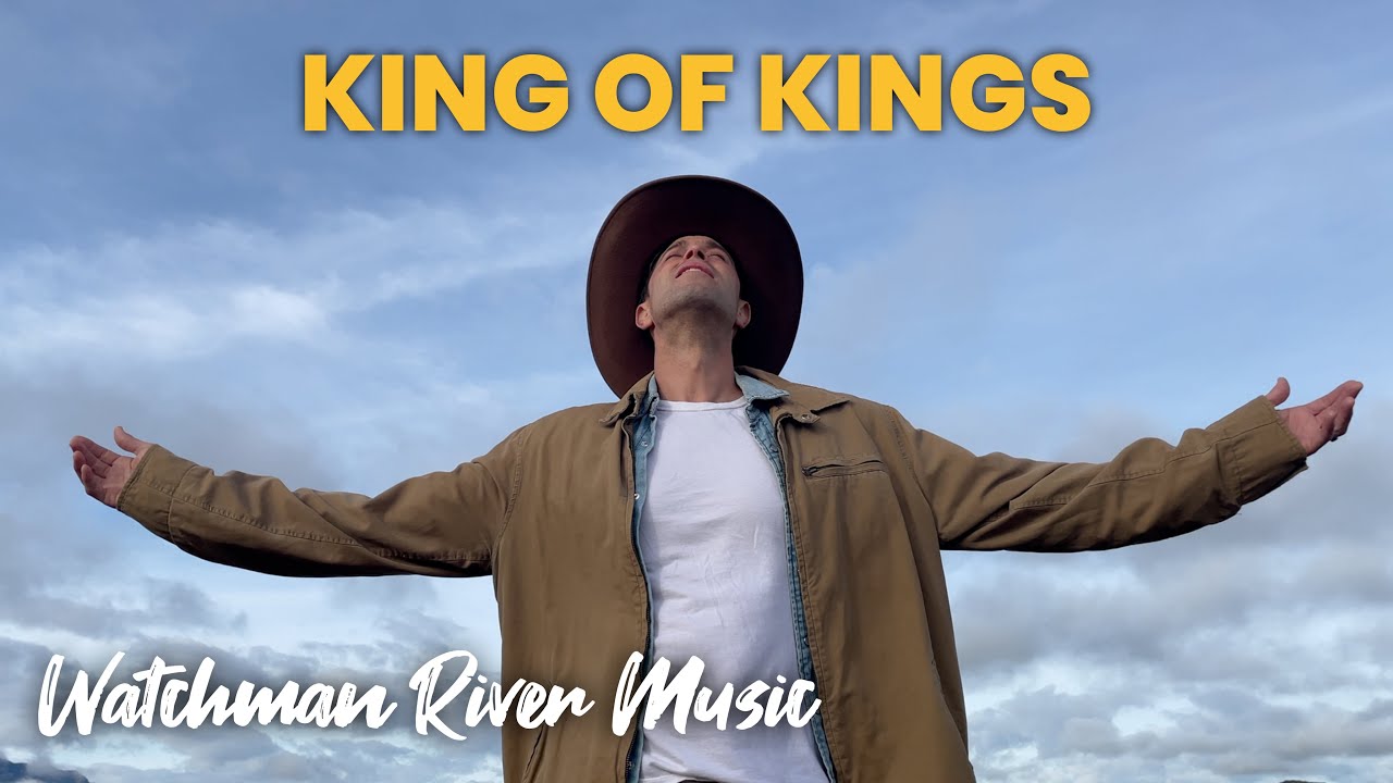 KING OF KINGS - WATCHMAN RIVER MUSIC - YouTube