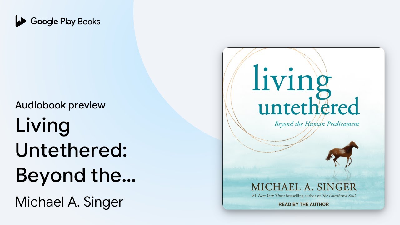 Living Untethered: Beyond the Human… by Michael A. Singer · Audiobook ...