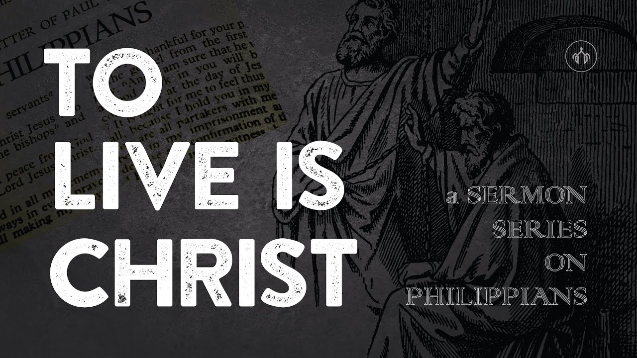 To Live is Christ Part 1 - Philippians 1:1-6 - YouTube