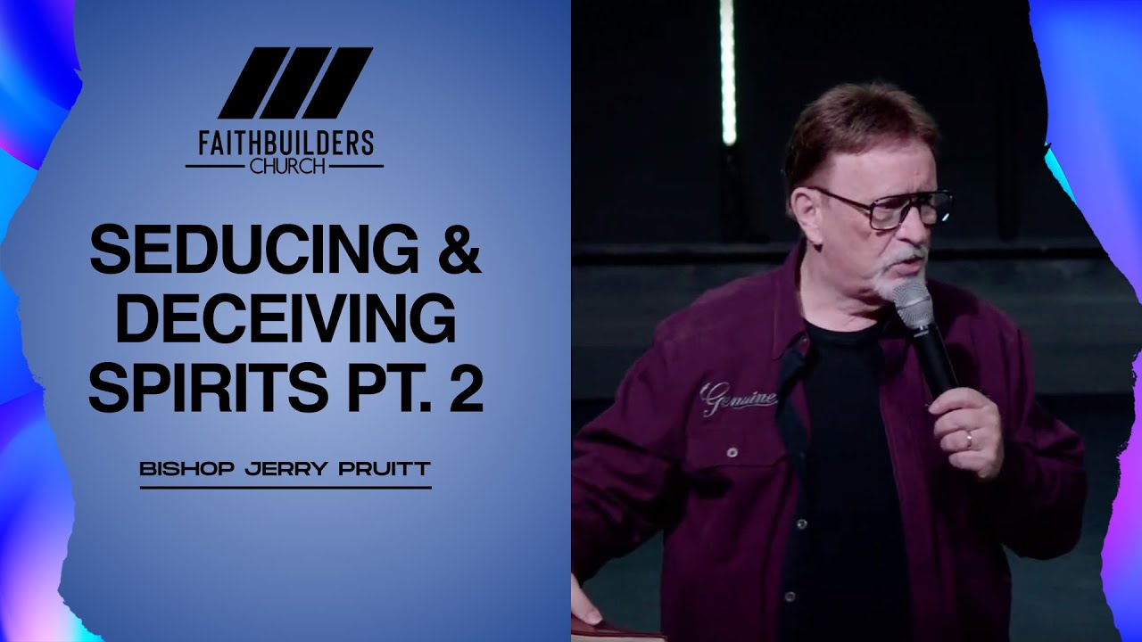 Seducing & Deceiving Spirits Pt. 2 | Bishop Jerry Pruitt | Faith ...
