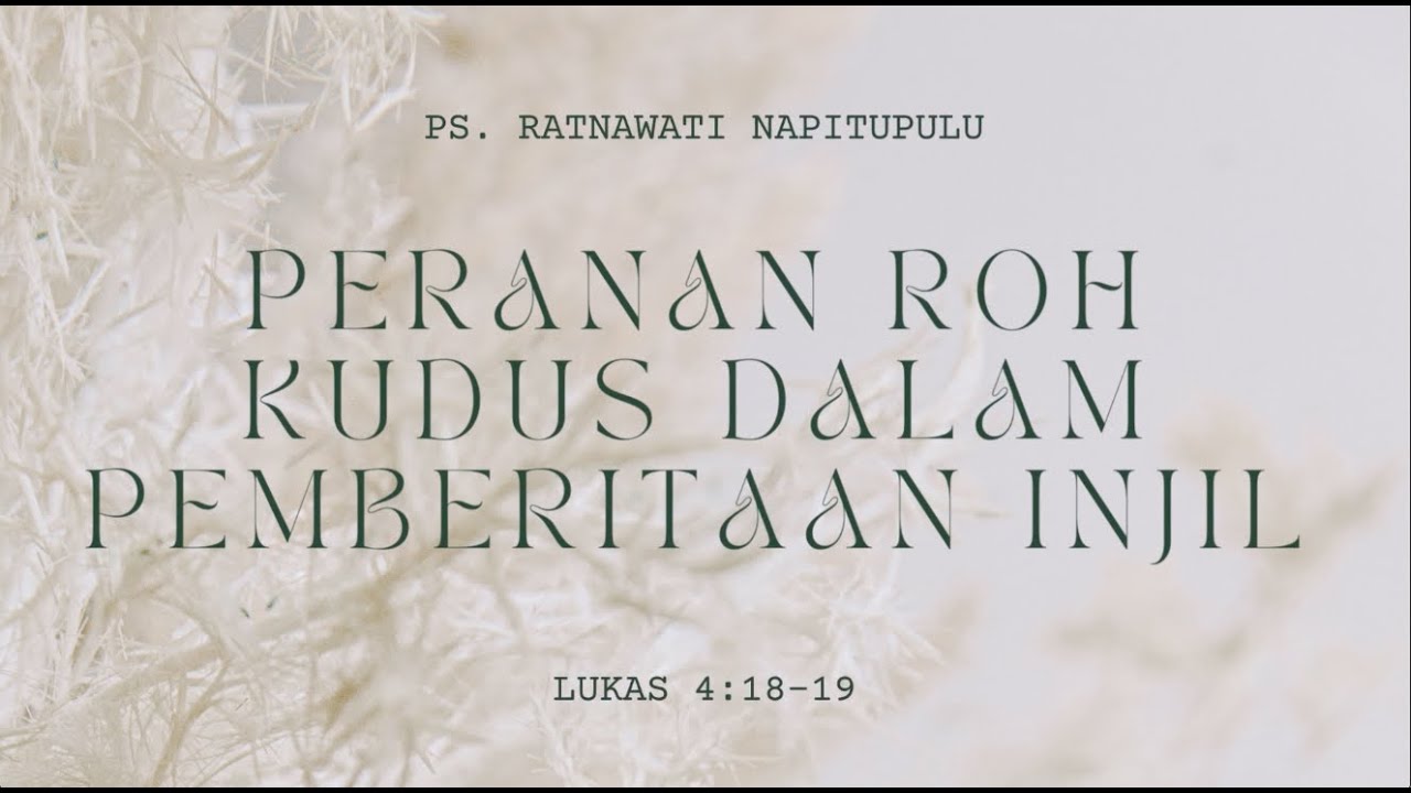 PERANAN ROH KUDUS DALAM PEMBERITAAN INJIL | LUKAS 4:18-19 I PS ...