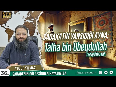 Sadakatin Yansıdığı Ayna; Talha bin Ubeydullah radıyallahu anh - Yusuf Yılmaz