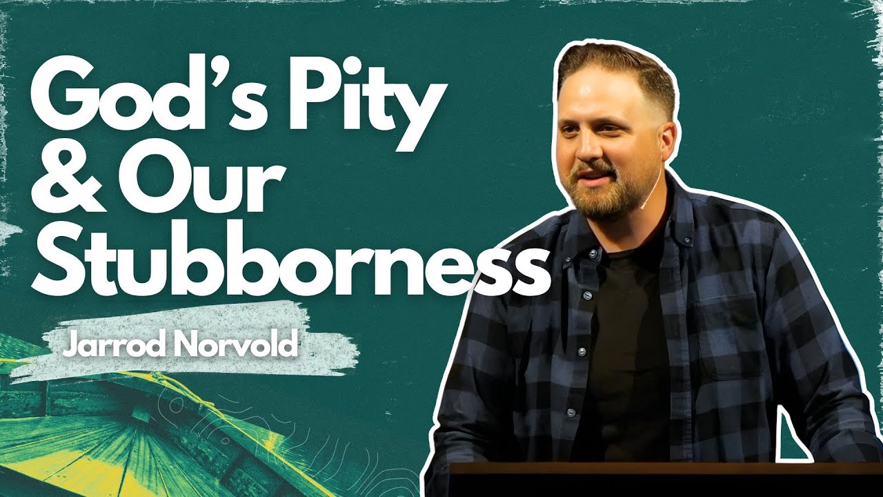 God's Pity and Our Stubborness - Pastor Jarrod Norvold - YouTube