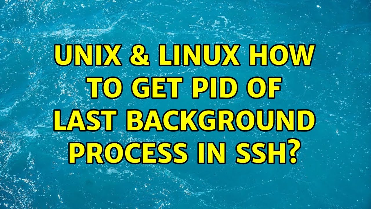 Unix Linux How To Get Pid Of Last Background Process In SSH YouTube Unix Linux How To Get Pid Of Last Background Process In SSH YouTube
