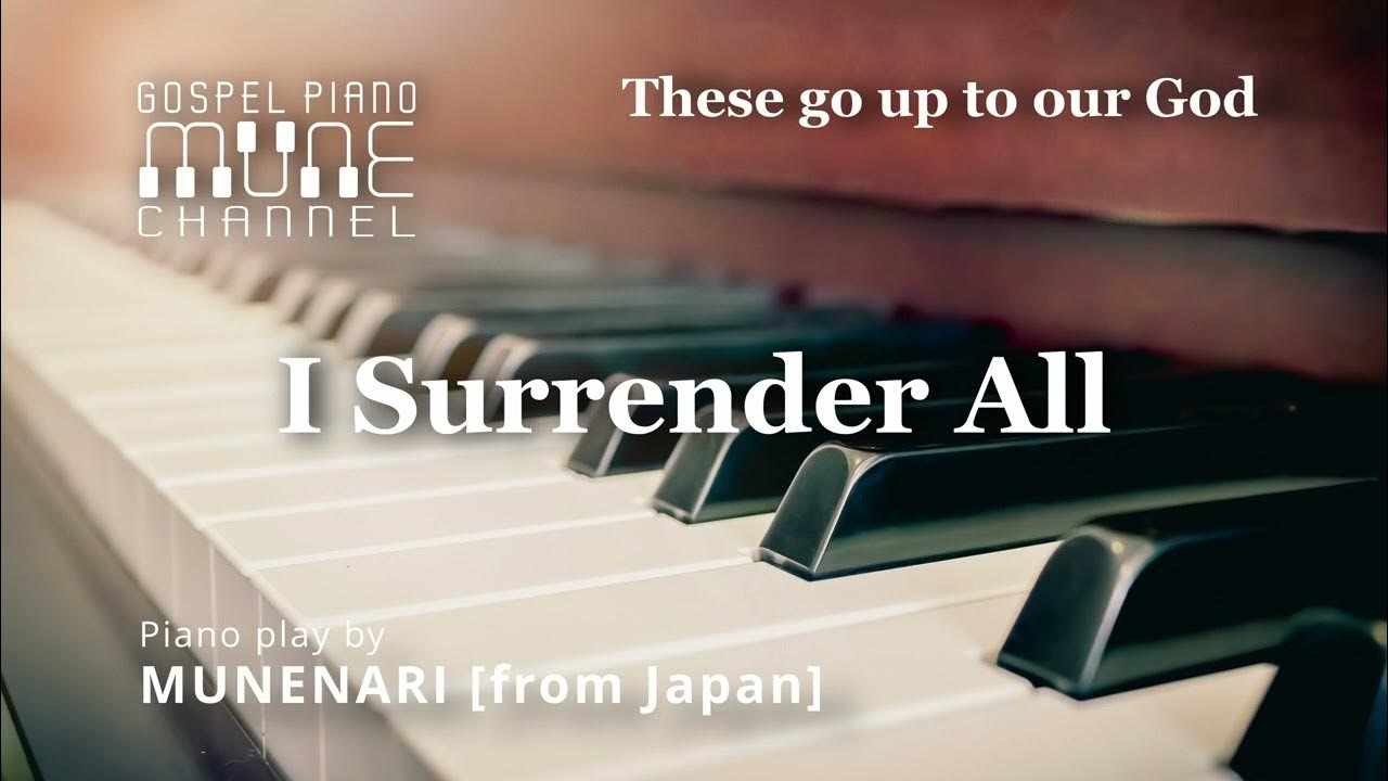I Surrender All / HYMNS | GOSPEL MUSIC | WORSHIP PIANO INSTRUMENTAL [4K ...
