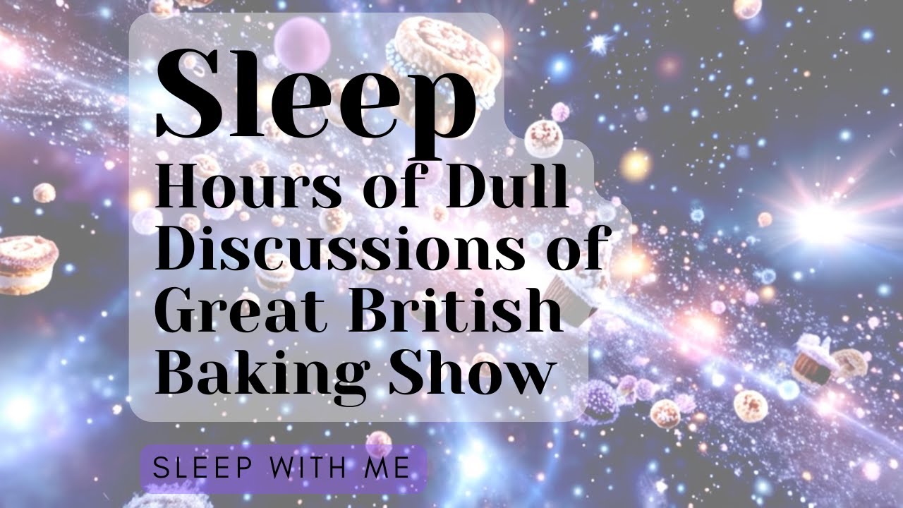 Deep Sleep via Rambling Bedtime about Great Bonus British Bake Off ...