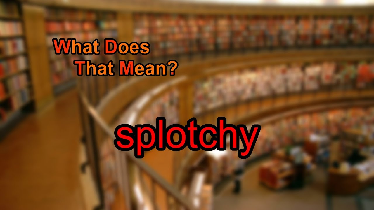 What does splotchy mean? - YouTube