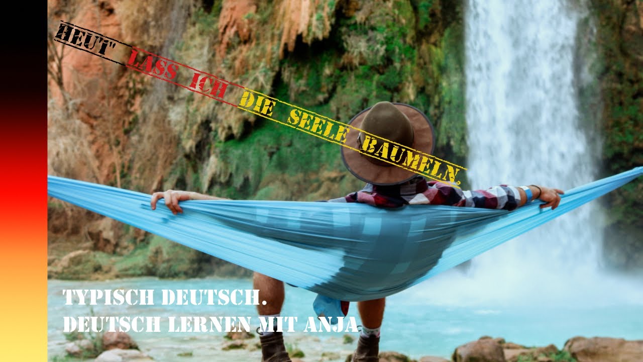 Heut' lass ich die Seele baumeln (B1, B2, C1) | Deutsch lernen mit Anja ...