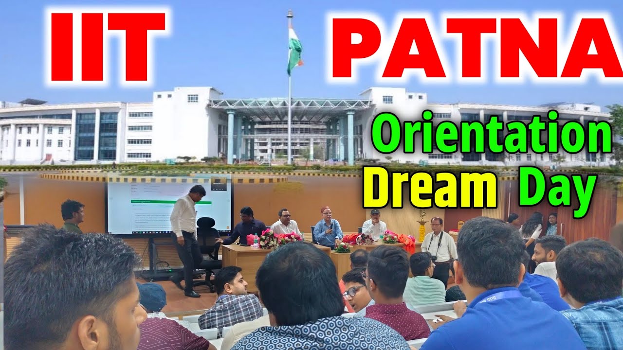 IIT PATNA CAMPUS immersion & ORIENTATION Program | Orientation Vlog ...